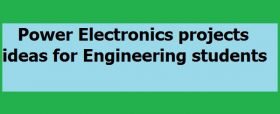 Power electronics projects ideas for engineering students
